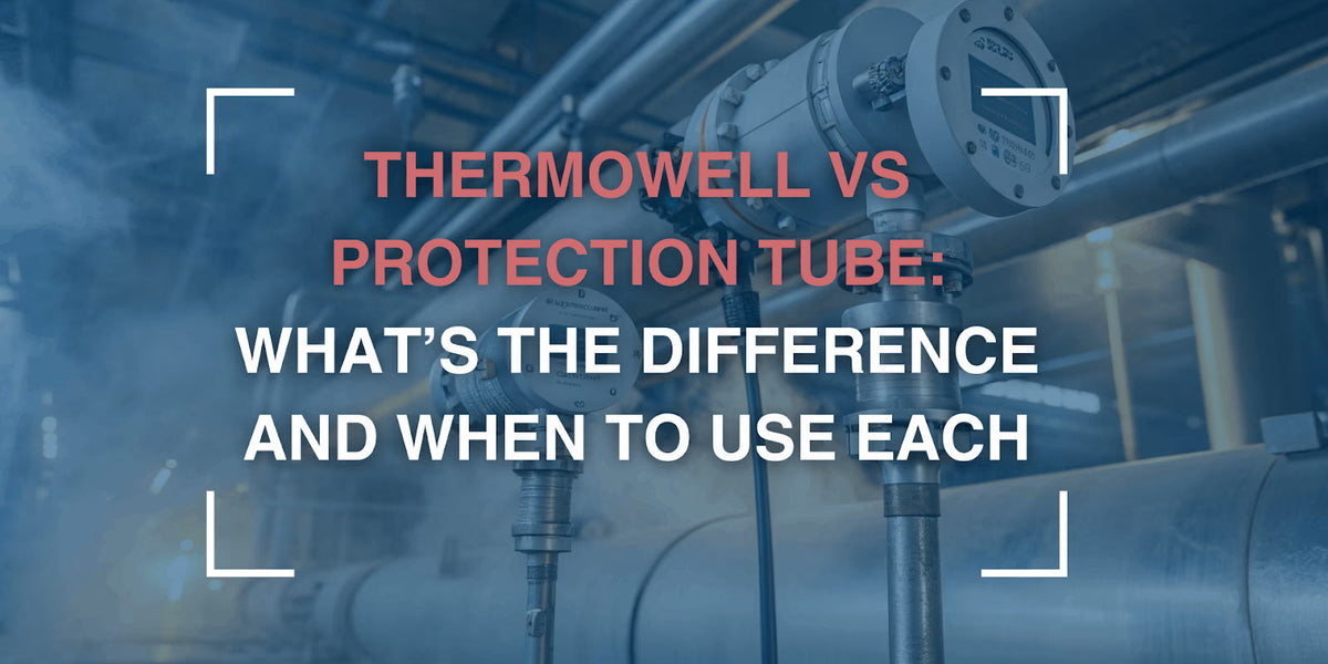 Thermowell vs Protection Tube: Key differences — ACTSENSORS